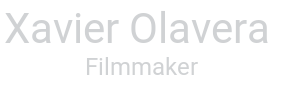 Xavier Olavera Filmmaker - Xavier Olavera - Filmmaker